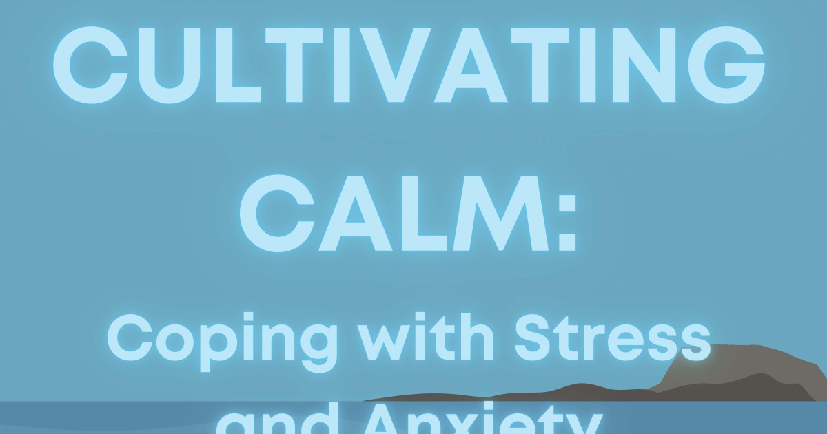 Cultivating Calm: Coping with Stress & Anxiety